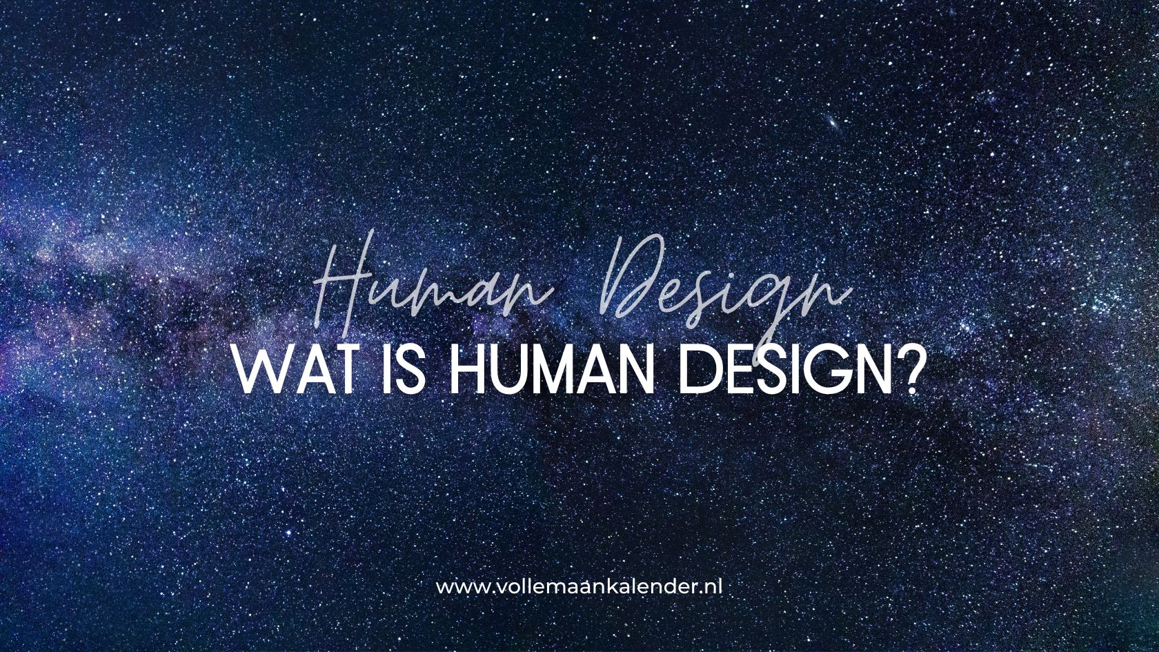 Wat is Human Design? Een uitleg - VolleMaanKalender.nl