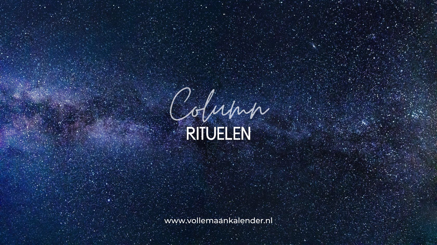 Column: Rituelen - VolleMaanKalender.nl