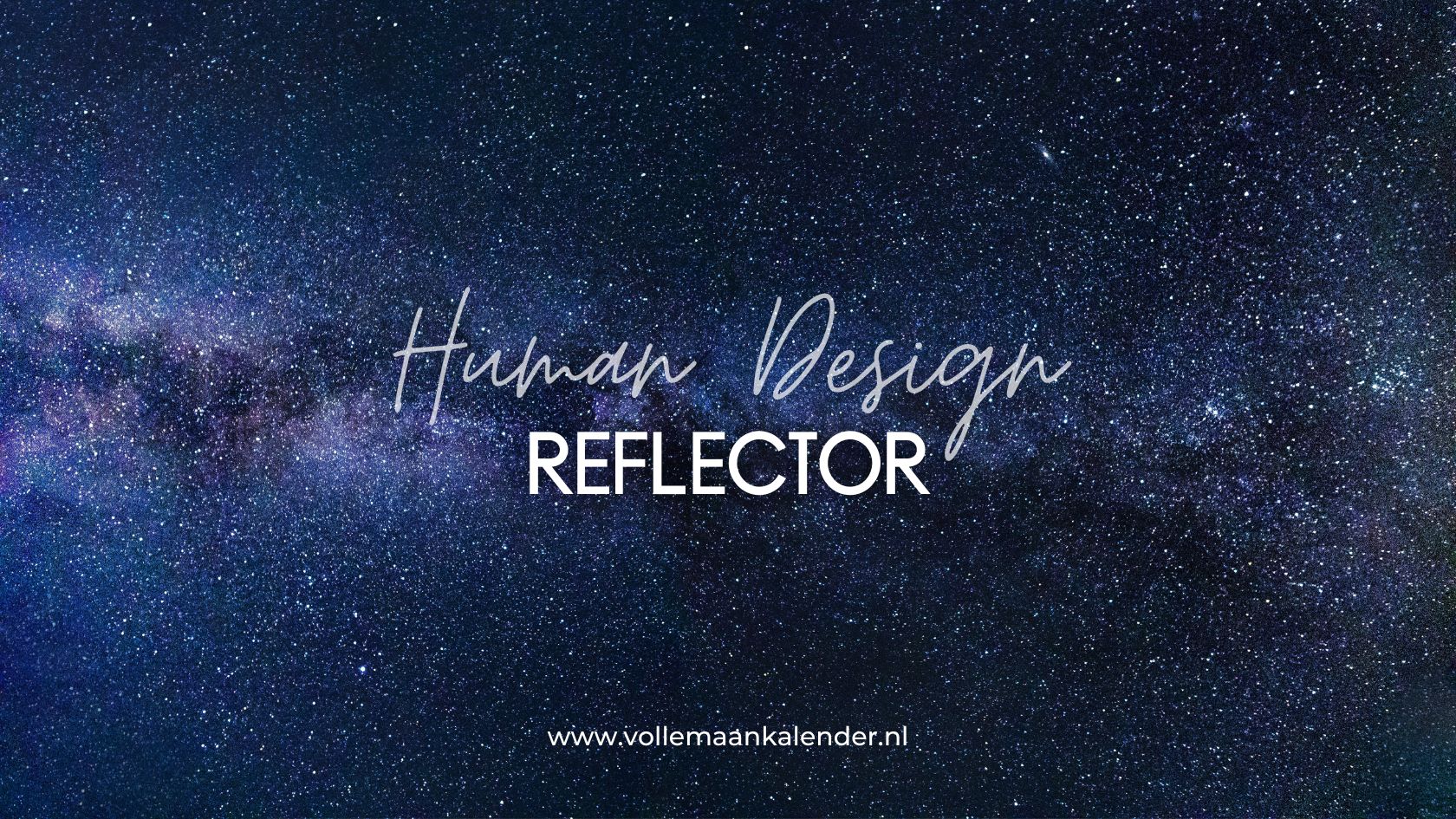 Wat is een Reflector in Human Design? - VolleMaanKalender.nl